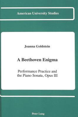 A Beethoven Enigma: Performance Practice and the Piano Sonata, Opus 111 ...