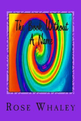The Book Without A Name: You Read it you Name it by Rose Whaley | Goodreads