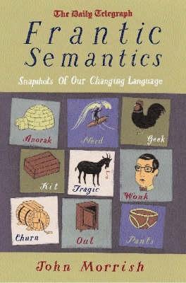Frantic Semantics : Snapshots of Our Changing Language by john-morrish ...