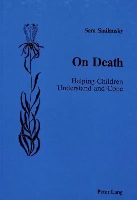 On Death: Helping Children Understand and Cope by Sara Smilansky ...