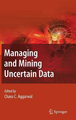 Managing and Mining Uncertain Data by Charu C. Aggarwal | Goodreads