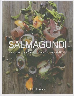 Salmagundi: A Celebration of Salads from around the World by Sally ...