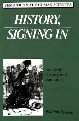 History, Signing In: Essays in History and Semiotics by William Pencak ...
