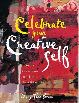 Celebrate Your Creative Self: More than 25 exercises to unleash the ...