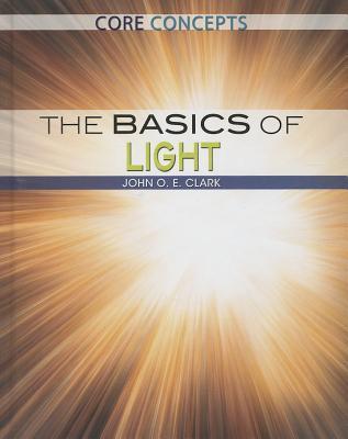 The Basics of Light (Core Concepts) by John O.E. Clark | Goodreads
