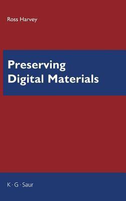 Preserving Digital Materials by Douglas Ross Harvey | Goodreads
