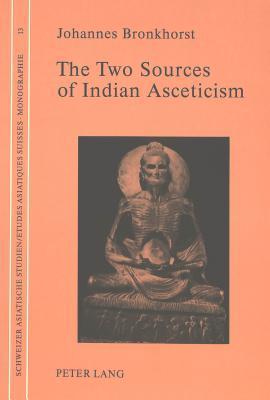 The Two Sources of Indian Asceticism by Johannes Bronkhorst | Goodreads