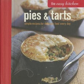 The Easy Kitchen: Pies & Tarts: Simple recipes for delicious food every ...