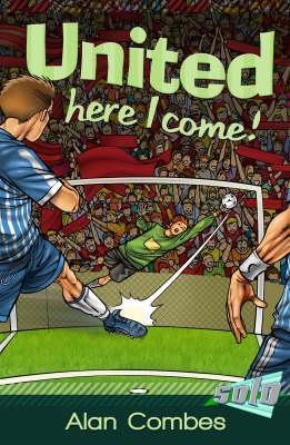 United, Here I Come! (Solo) by Alan Combes | Goodreads