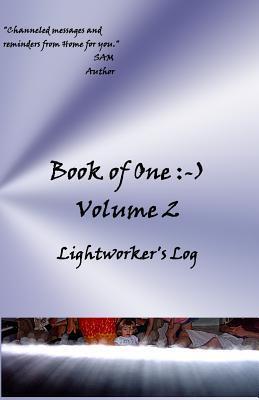 Book of One :-): Volume 2 Lightworker's Log by S.A.M. | Goodreads