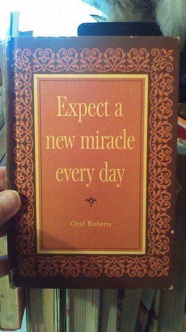 Expect a new miracle every day by Oral Roberts | Goodreads