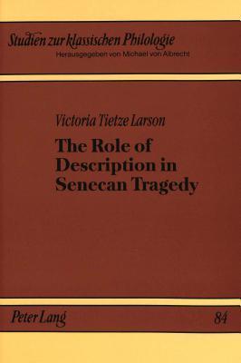 The Role of Description in Senecan Tragedy by Victoria Tietze Larson ...