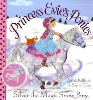 Princess Evie's Ponies: Silver the Magic Snow Pony by Sarah KilBride ...