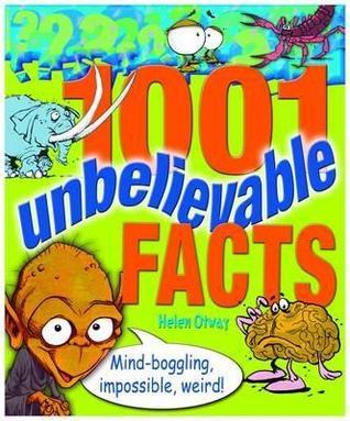 1001 Unbelievable Facts by Helen Otway | Goodreads