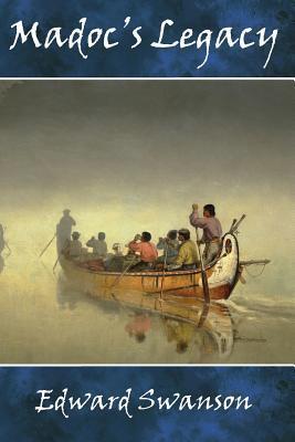 Madoc's Legacy by Edward Swanson | Goodreads