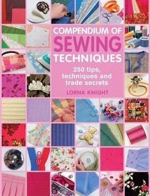 Compendium of Sewing Techniques: 250 tips, techniques and trade secrets ...