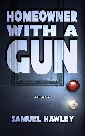 Homeowner with a Gun by Samuel Hawley | Goodreads