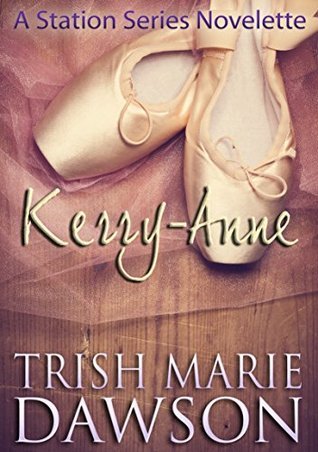 Kerry-Anne (The Station #6) by Trish Marie Dawson | Goodreads