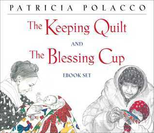 The Keeping Quilt and The Blessing Cup by Patricia Polacco | Goodreads