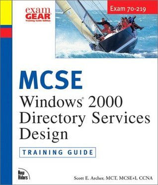 MCSE Windows 2000 Directory Services Design Training Guide by Scott Archer | Goodreads