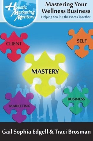 Mastering Your Wellness Business: Helping You Put the Pieces Together ...