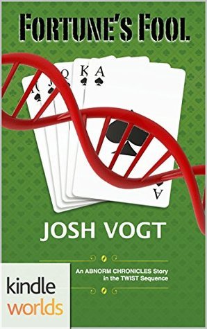 Fortune's Fool (The Abnorm Chronicles; Twist #4) by Josh Vogt | Goodreads