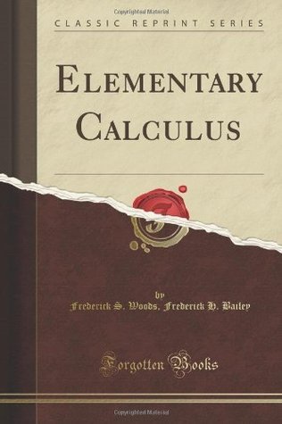 Elementary Calculus by Frederick Shenstone Woods | Goodreads