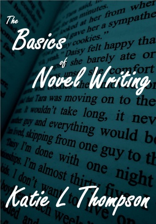 The Basics of Novel Writing by Katie L. Thompson | Goodreads