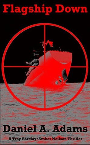 Flagship Down (Troy Barclay/Amber Neilson, #6) by Daniel A. Adams ...