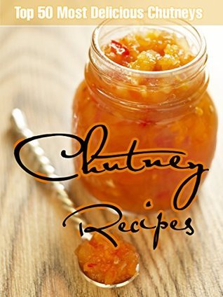 Chutney Recipes: Top 50 Most Delicious Chutneys by Shanti Kapoor ...