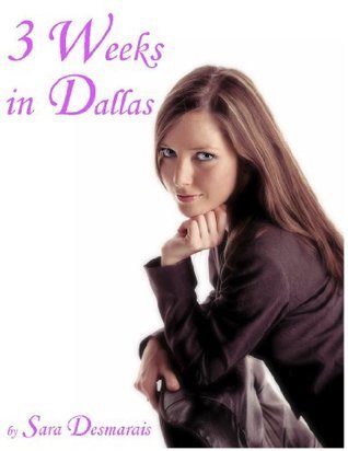 Three Weeks in Dallas by Sara Desmarais | Goodreads