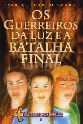 Os Guerreiros da Luz e a Batalha Final by Isabel Ricardo Amaral | Goodreads