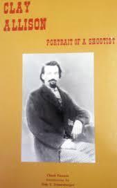 Clay Allison, Portrait of a Shootist by Chuck Parsons | Goodreads