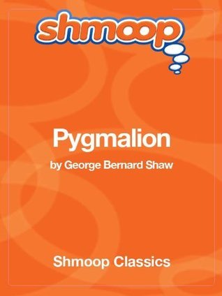 Pygmalion: Complete Text with Integrated Study Guide from Shmoop by ...