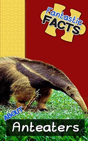Fantastic Facts About Anteaters: Illustrated Fun Learning For Kids by ...