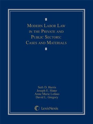 Modern Labor Law in the Public and Private Sectors: Cases and Materials ...