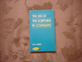 The Use of The Scriptures in Counseling by Jay E. Adams | Goodreads