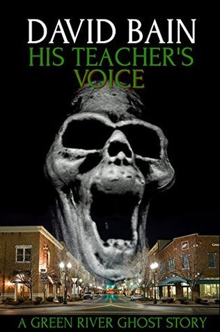 His Teacher's Voice (Green River Crime & Horror) by David Bain | Goodreads