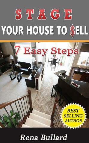 Stage Your House to Sell: 7 Easy Steps by Rena Bullard | Goodreads