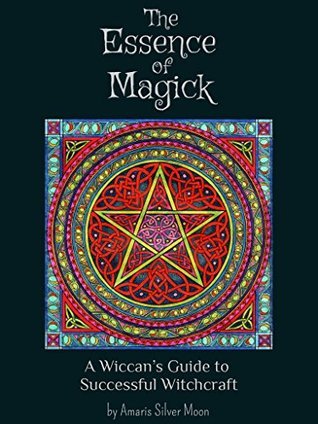 The Essence of Magick: A Wiccan’s Guide to Successful Witchcraft by ...