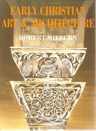 Early Christian Art and Architecture by Robert Milburn | Goodreads