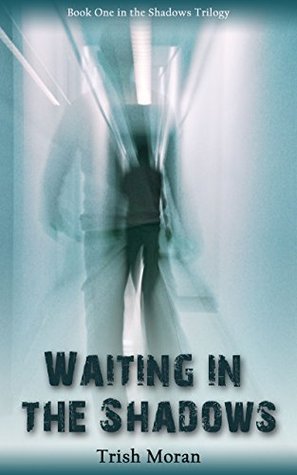 Waiting in the Shadows (The Shadows Series Book 1) by Trish Moran ...