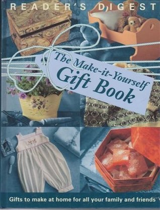 The Make-it-Yourself Gift Book by Reader's Digest Association | Goodreads