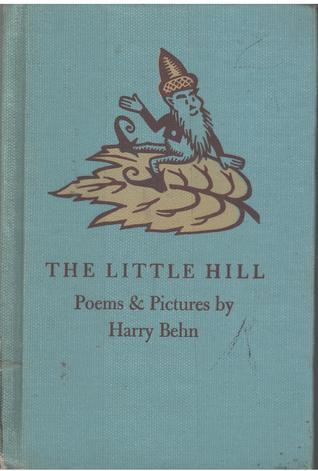 The Little Hill: Poems & Pictures by Harry Behn | Goodreads