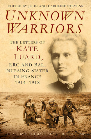 Unknown Warriors: The Letters of Kate Luard, RRC and Bar, Nursing ...