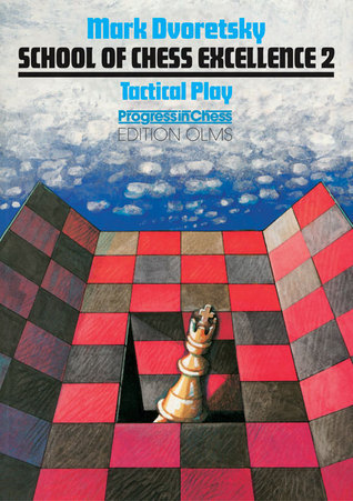 School of Chess Excellence 2: Tactical Play by Mark Dvoretsky | Goodreads