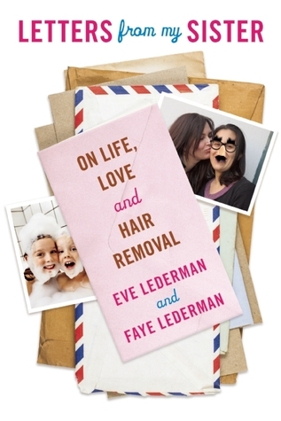 Letters from My Sister: On Life, Love and Hair Removal by Eve Lederman ...
