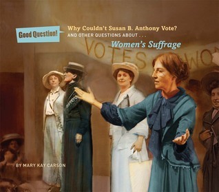 Why Couldn't Susan B. Anthony Vote?: And Other Questions About Women's ...
