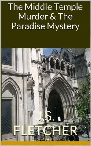The Middle Temple Murder & The Paradise Mystery by J.S. Fletcher | Goodreads