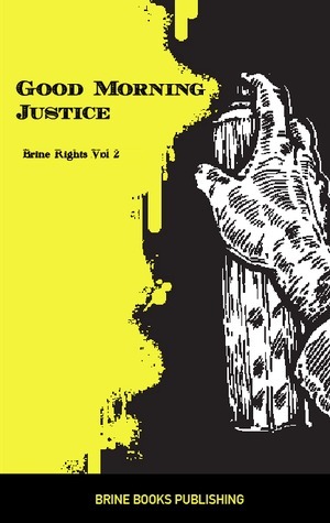 Good Morning Justice (Brine Rights, #2) by Brine Books Publishing ...